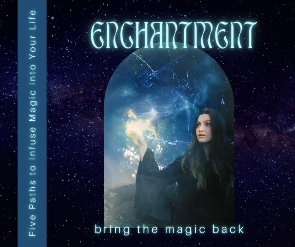 Unleashing Enchantment: Five Paths to Infuse Magic into Your Life ⋆ ...