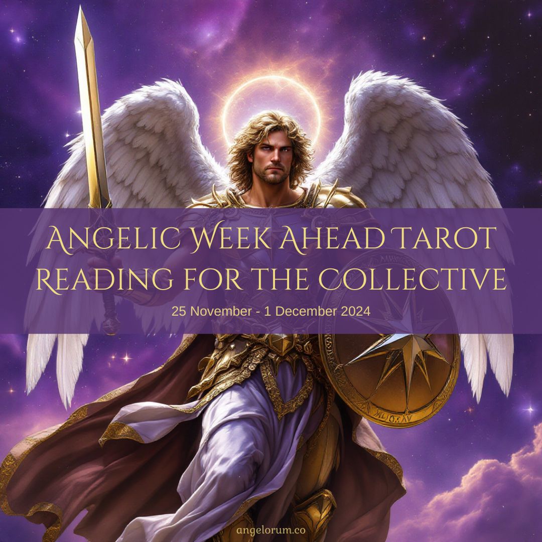 25 Nov - 1 Dec Angelic Tarot Reading for the Collective ⋆ Angelorum